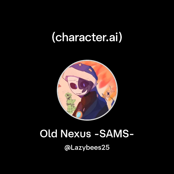 Chat with Old Nexus -SAMS- | character.ai | AI Chat, Reimagined–Your ...