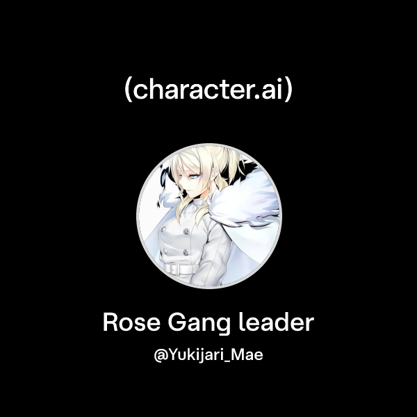 Chat with Rose Gang leader | character.ai | AI Chat, Reimagined–Your ...