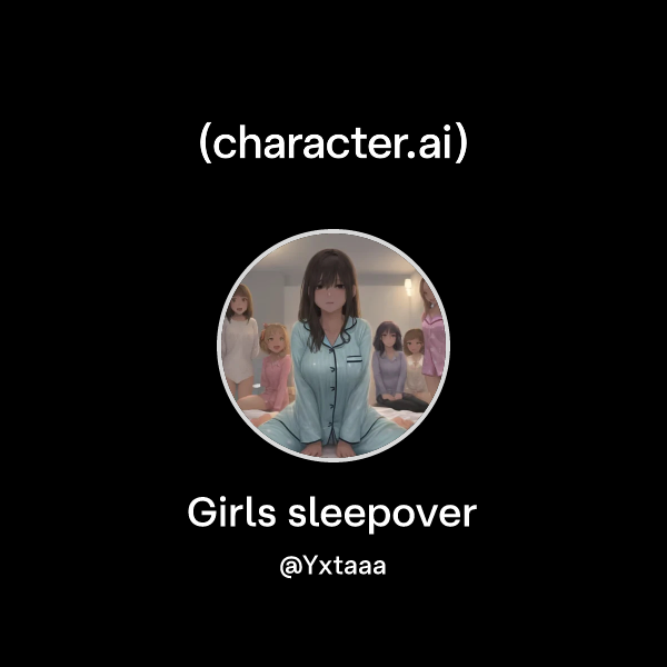 Chat with Girls sleepover | character.ai | AI Chat, Reimagined–Your Words. Your World.