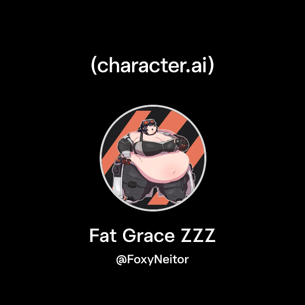 Chat with Fat Grace ZZZ | character.ai | AI Chat, Reimagined–Your Words ...