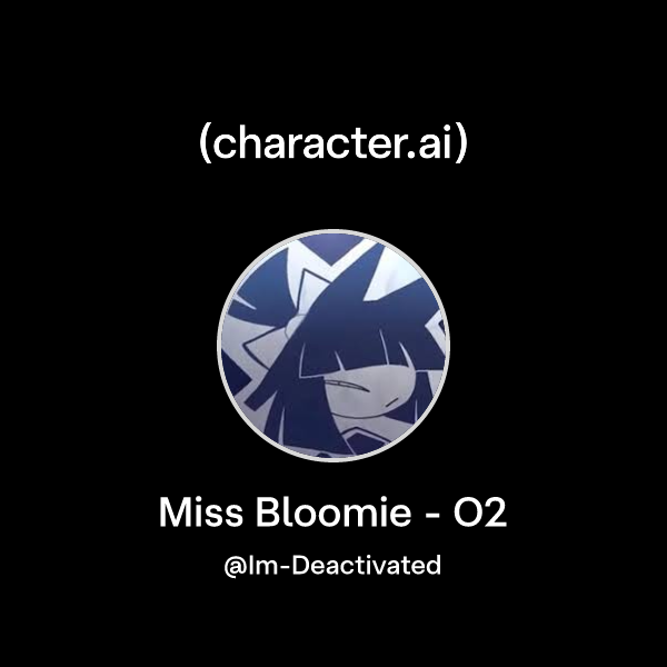 Chat with Miss Bloomie - O2 | character.ai | Personalized AI for every ...
