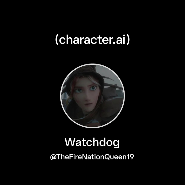 Chat with Watchdog | character.ai | Personalized AI for every moment of ...