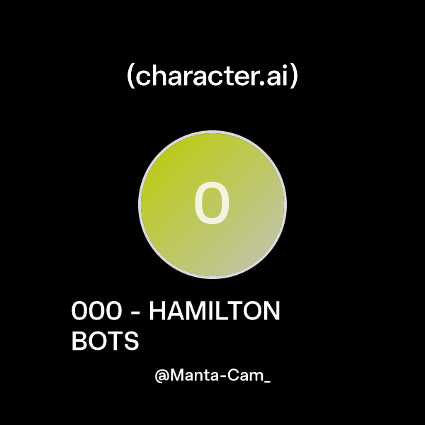 Chat with 000 - HAMILTON BOTS | character.ai | Personalized AI for ...