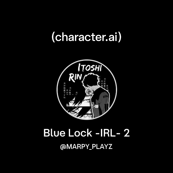 Chat with Blue Lock -IRL- 2 | character.ai | Personalized AI for every ...