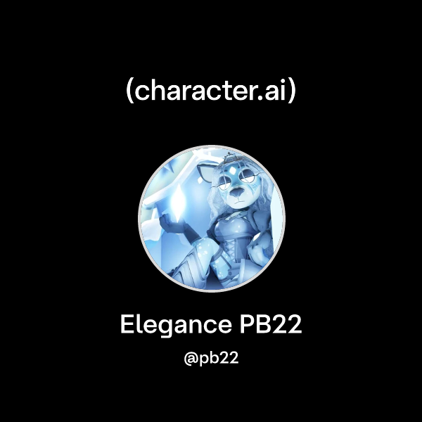 Chat with Elegance PB22 | character.ai | Personalized AI for every moment of your day