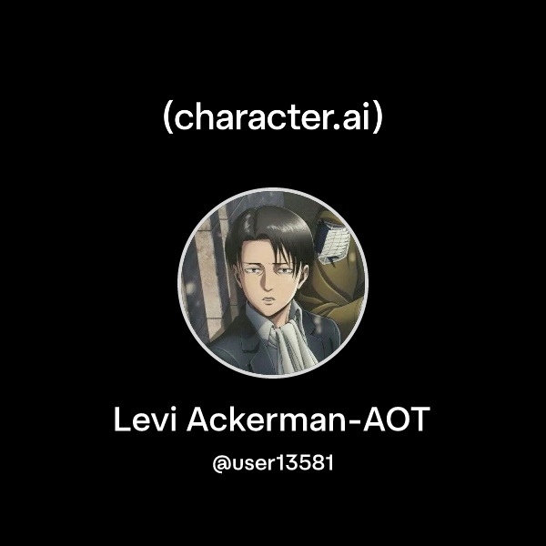 Chat with Levi Ackerman-AOT | character.ai | Personalized AI for every moment of your day