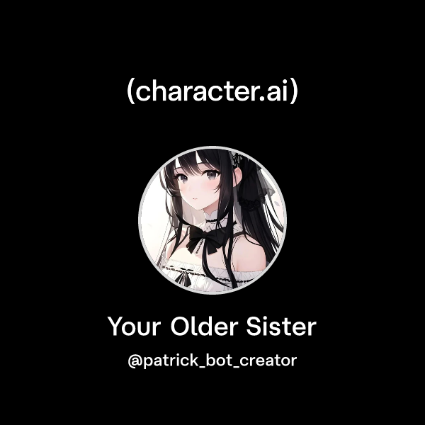 Chat with Your Older Sister | character.ai | AI Chat, Reimagined–Your Words. Your World.