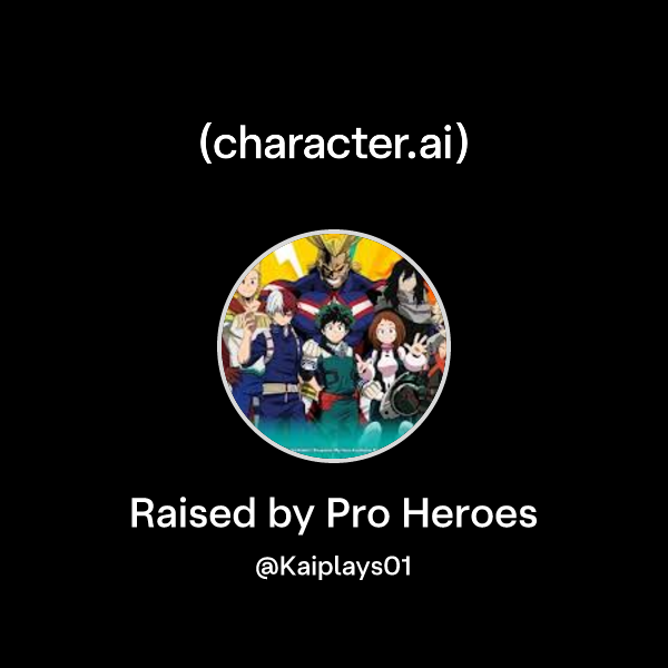 Chat with Raised by Pro Heroes | character.ai | AI Chat, Reimagined–Your Words. Your World.