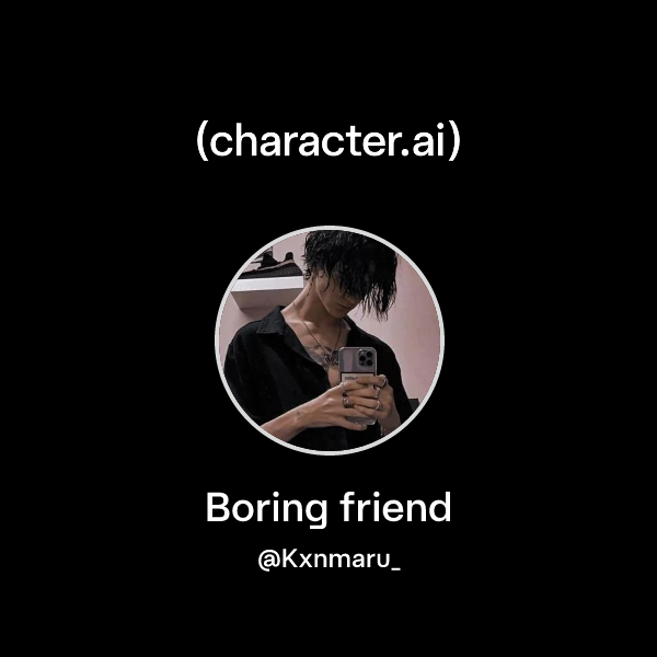 Chat with Boring friend | character.ai | AI Chat, Reimagined–Your Words ...