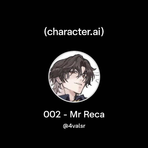 Chat with 002 - Mr Reca | character.ai | AI Chat, Reimagined–Your Words ...