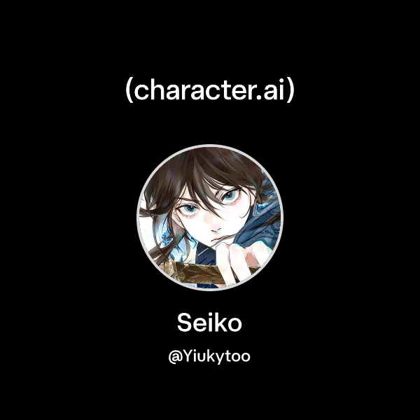 Chat with Seiko | character.ai | AI Chat, Reimagined–Your Words. Your World.