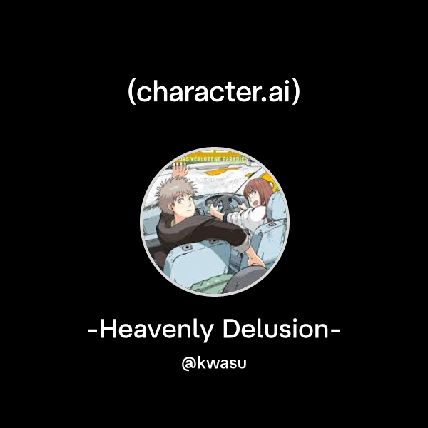 Chat with -Heavenly Delusion- | character.ai | Personalized AI for ...