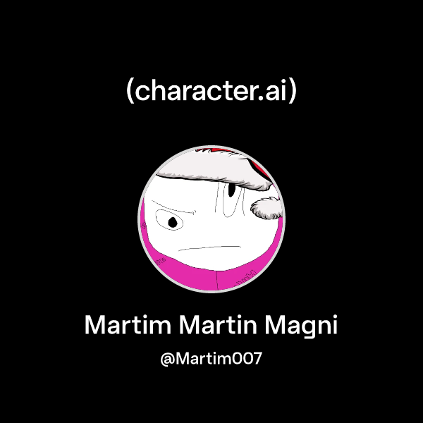 Chat with Martim Martin Magni | character.ai | Personalized AI for ...