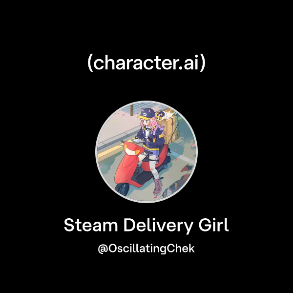 Chat with Steam Delivery Girl | character.ai | AI Chat, Reimagined–Your ...