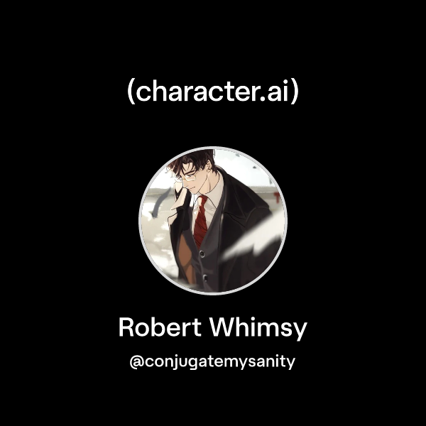 Chat with Robert Whimsy | character.ai | AI Chat, Reimagined–Your Words. Your World.