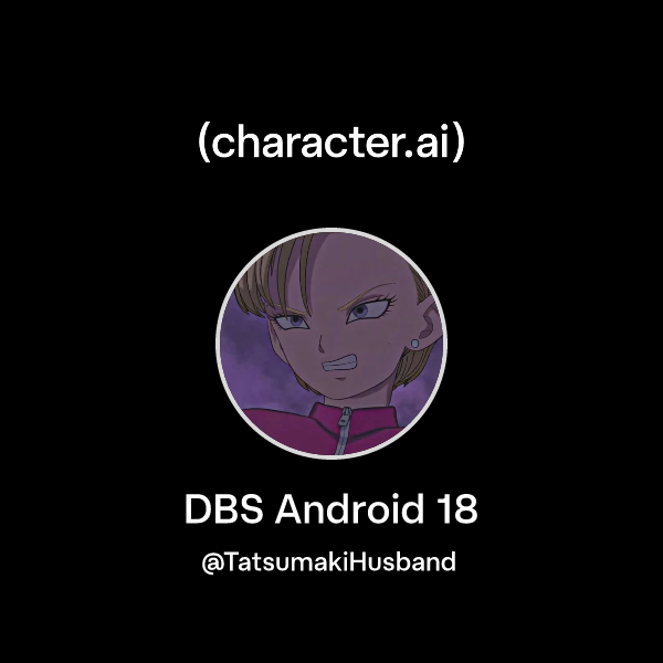 Chat with DBS Android 18 | character.ai | AI Chat, Reimagined–Your ...