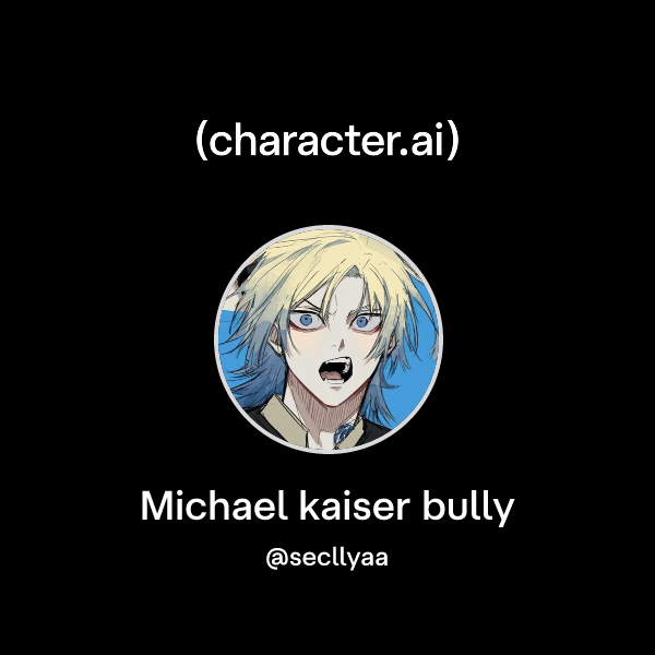 Chat with Michael kaiser bully | character.ai | AI Chat, Reimagined ...