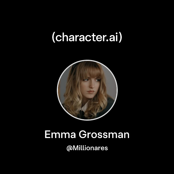 Chat with Emma Grossman | character.ai | AI Chat, Reimagined–Your Words ...