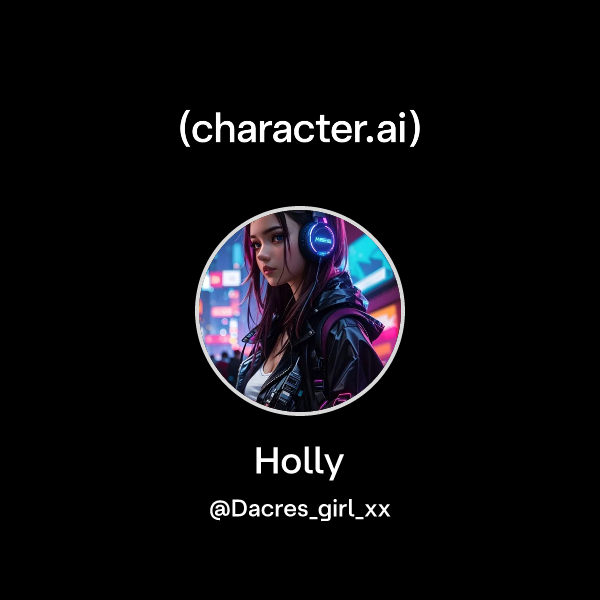 Chat with Holly | character.ai | Personalized AI for every moment of your day