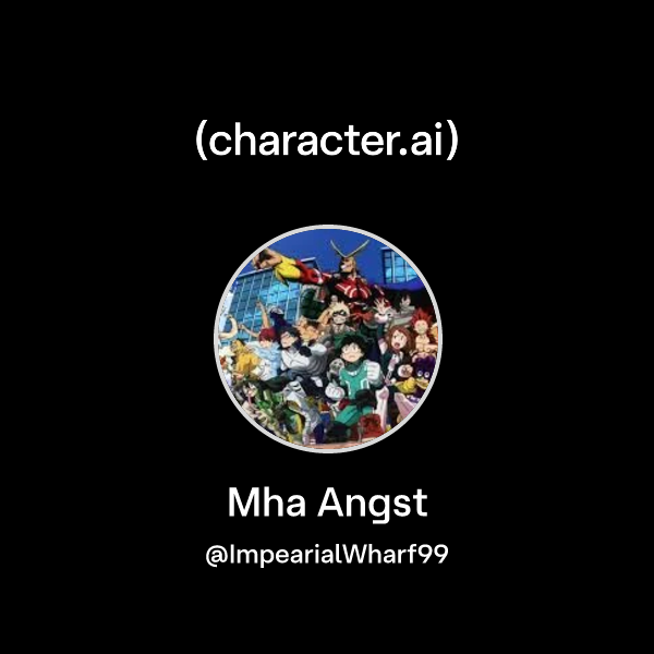 Chat with Mha Angst | character.ai | AI Chat, Reimagined–Your Words ...