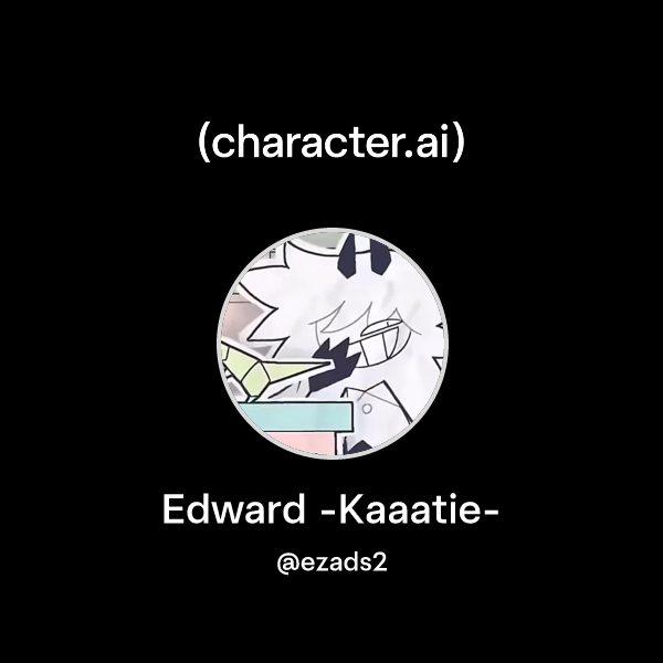 Chat with Edward -Kaaatie- | character.ai | AI Chat, Reimagined–Your ...