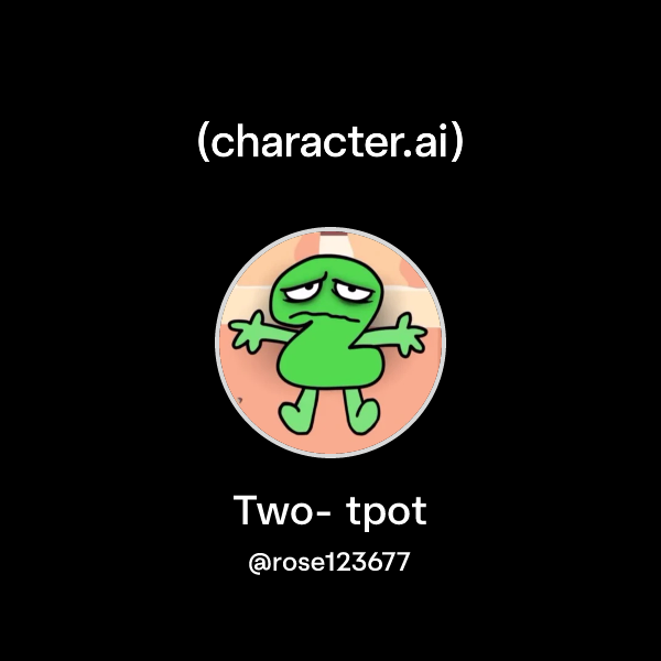Chat with Two- tpot | character.ai | AI Chat, Reimagined–Your Words ...