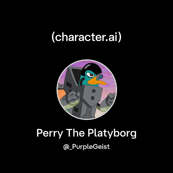 Chat with Perry The Platyborg | character.ai | AI Chat, Reimagined–Your Words. Your World.