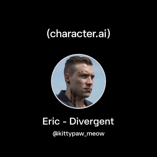 Chat with Eric - Divergent | character.ai | AI Chat, Reimagined–Your ...