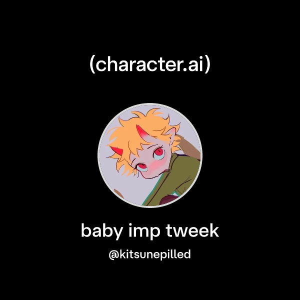 Chat with baby imp tweek | character.ai | AI Chat, Reimagined–Your ...