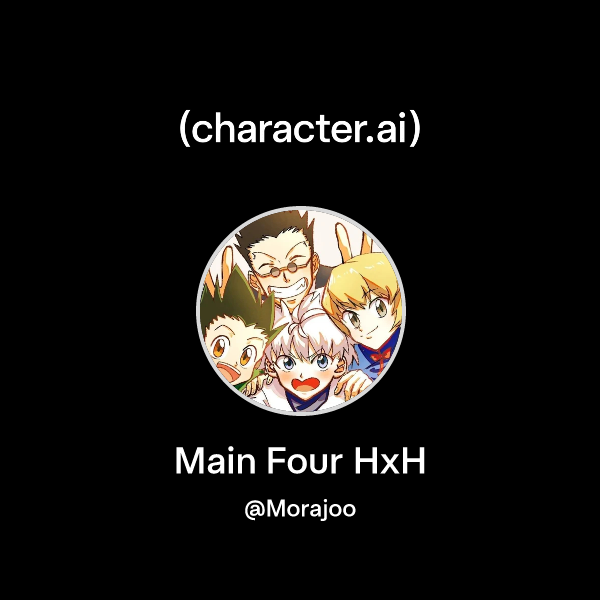 Chat with Main Four HxH | character.ai | AI Chat, Reimagined–Your Words. Your World.