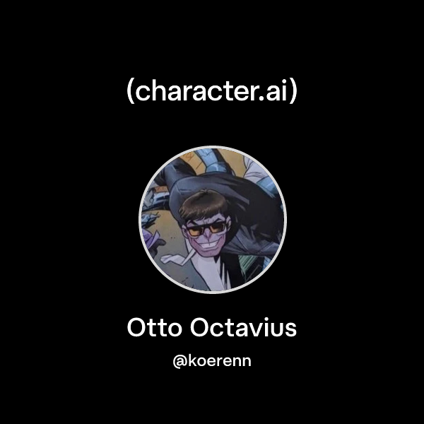 Chat with Otto Octavius | character.ai | AI Chat, Reimagined–Your Words ...