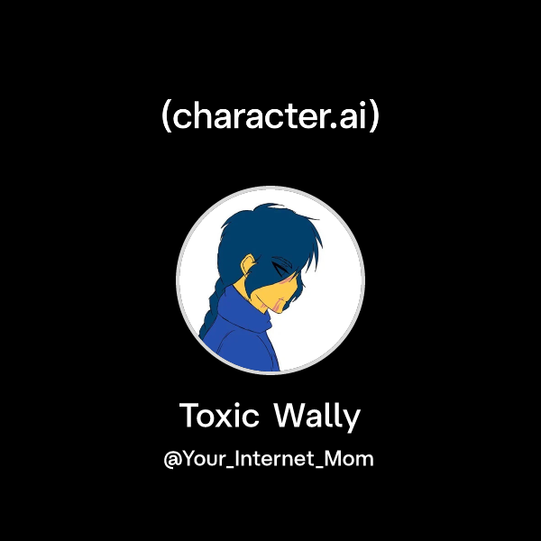 Chat with Toxic Wally | character.ai | AI Chat, Reimagined–Your Words ...