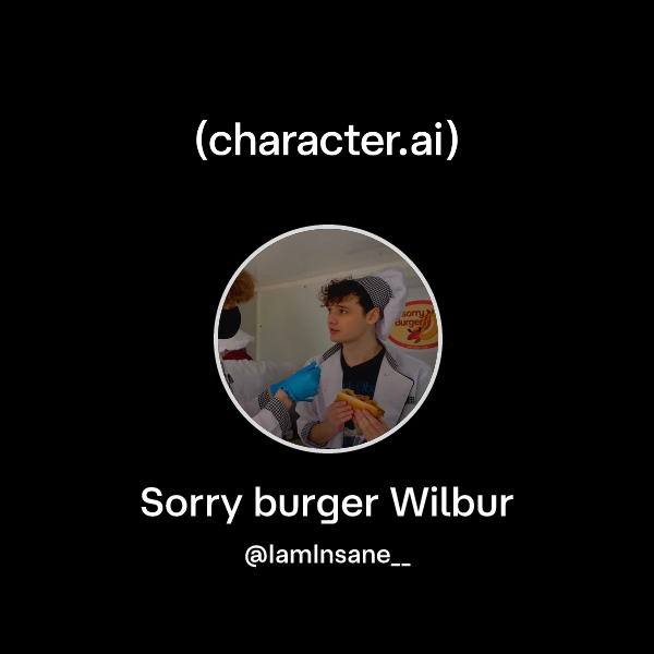 Chat with Sorry burger Wilbur | character.ai | AI Chat, Reimagined–Your ...