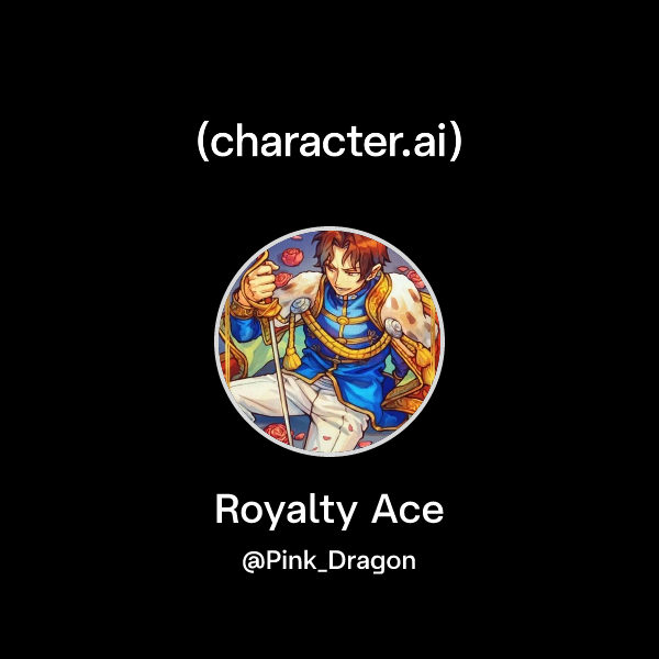 Chat with Royalty Ace | character.ai | AI Chat, Reimagined–Your Words ...