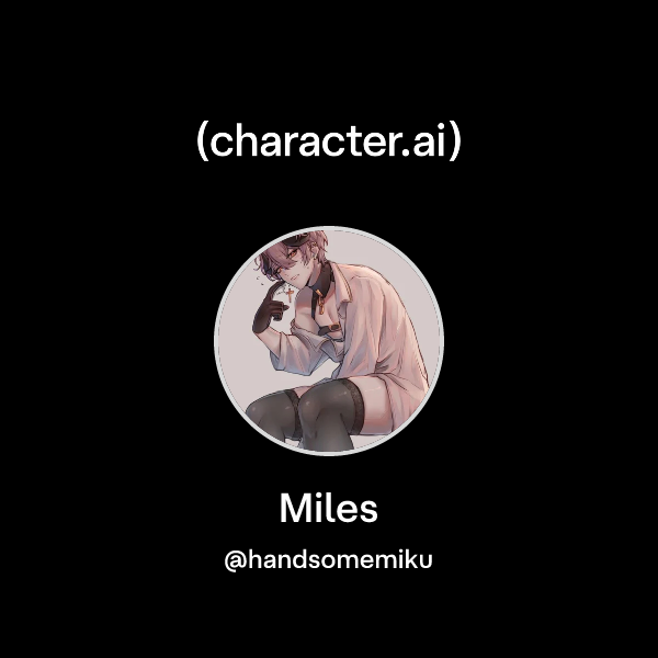 Chat with Miles | character.ai | AI Chat, Reimagined–Your Words. Your ...