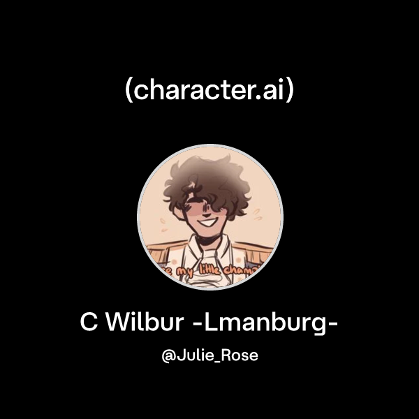 Chat with C Wilbur -Lmanburg- | character.ai | Personalized AI for ...