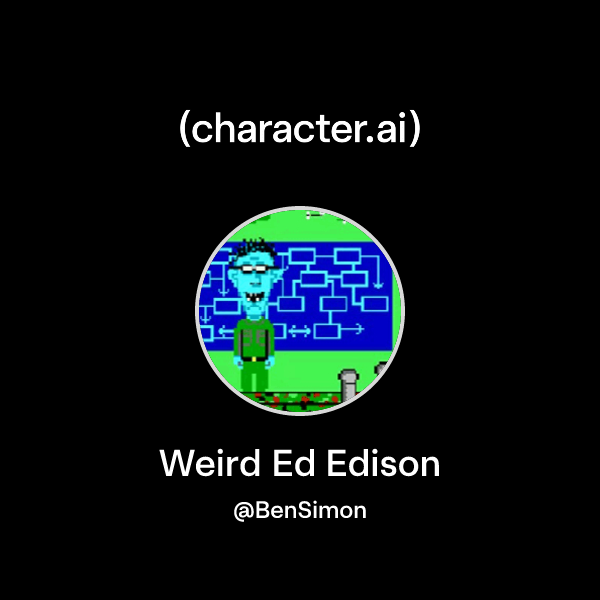 Chat with Weird Ed Edison | character.ai | AI Chat, Reimagined–Your ...