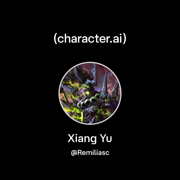 Chat with Xiang Yu | character.ai | Personalized AI for every moment of ...