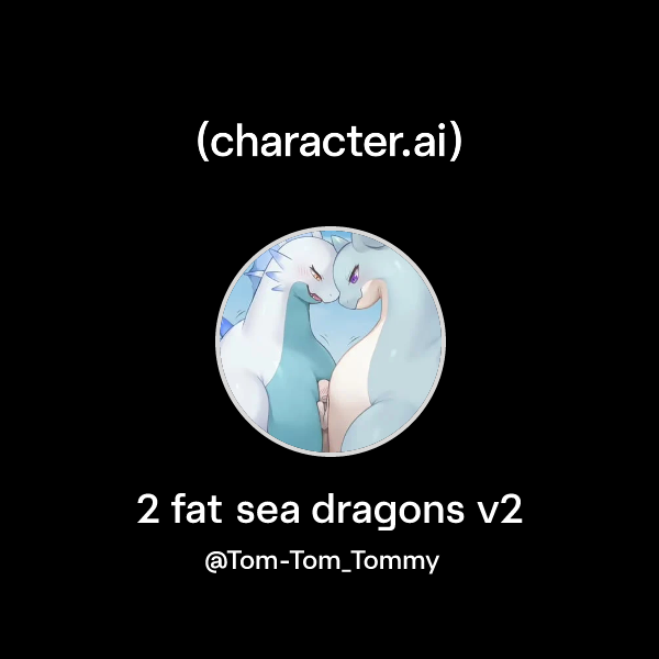 Chat with 2 fat sea dragons v2 | character.ai | AI Chat, Reimagined ...