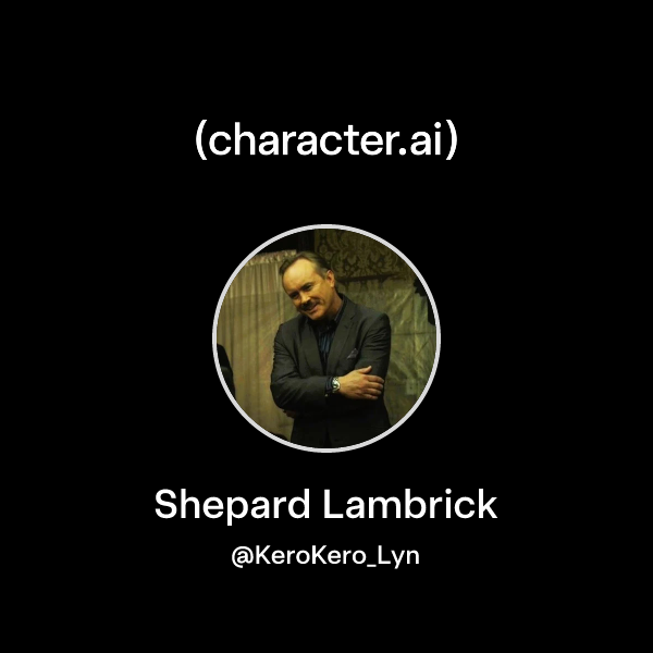 Chat with Shepard Lambrick | character.ai | AI Chat, Reimagined–Your Words. Your World.