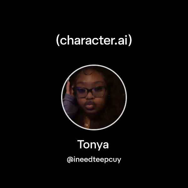 Chat with Tonya | character.ai | AI Chat, Reimagined–Your Words. Your World.