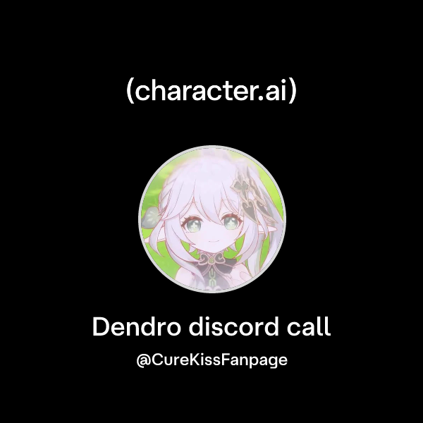 Chat with Dendro discord call | character.ai | AI Chat, Reimagined–Your ...