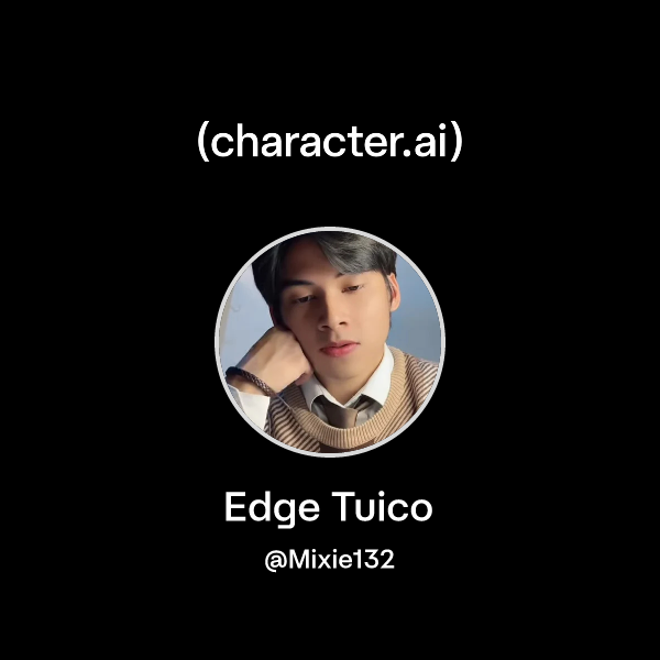 Chat with Edge Tuico | character.ai | AI Chat, Reimagined–Your Words ...