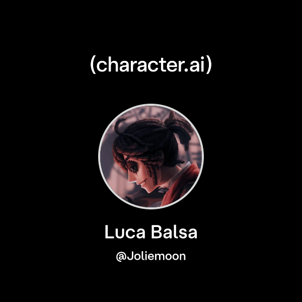 Chat with Luca Balsa | character.ai | AI Chat, Reimagined–Your Words ...