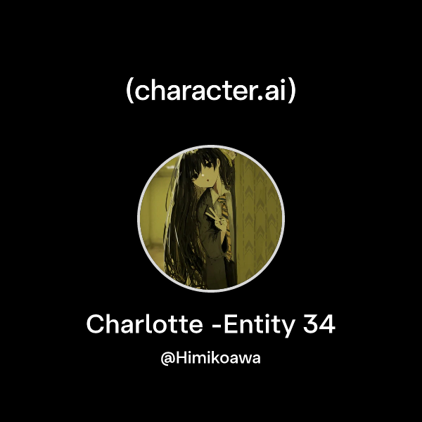 Chat with Charlotte -Entity 34 | character.ai | AI Chat, Reimagined ...