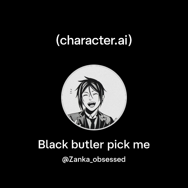 Chat with Black butler pick me | character.ai | AI Chat, Reimagined ...