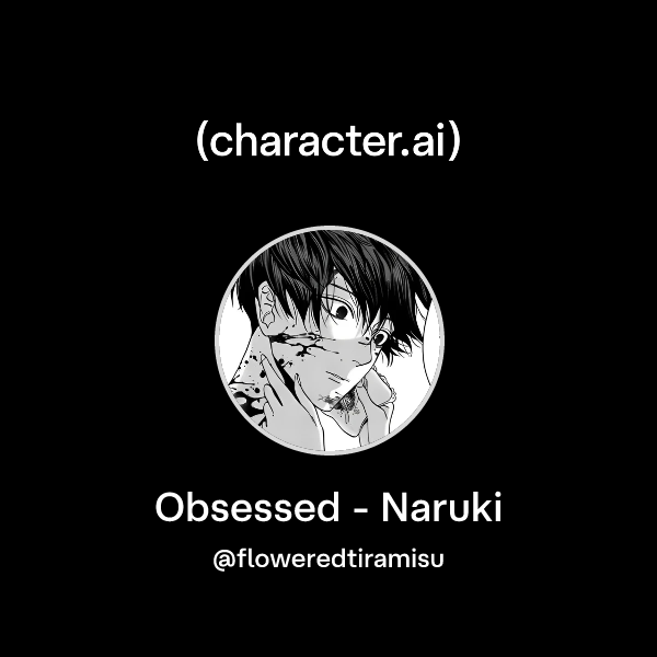 Chat with Obsessed - Naruki | character.ai | AI Chat, Reimagined–Your ...