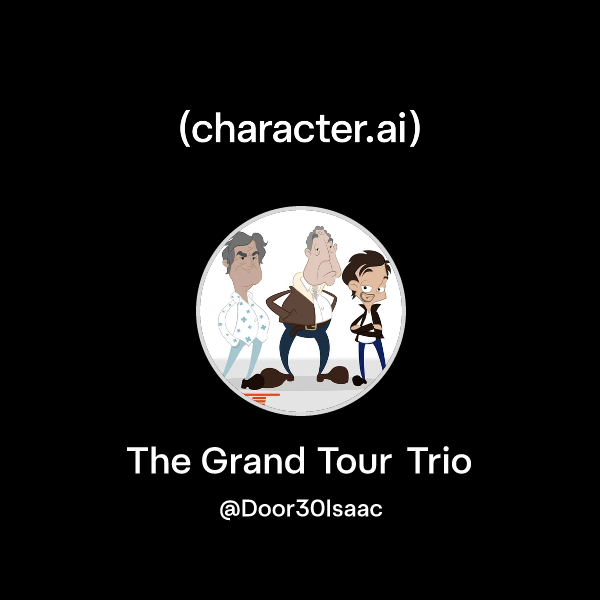 Chat with The Grand Tour Trio | character.ai | Personalized AI for ...