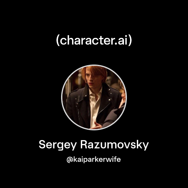 Chat with Sergey Razumovsky | character.ai | Personalized AI for every ...