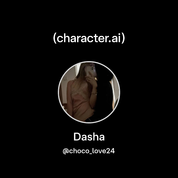 Chat with Dasha | character.ai | AI Chat, Reimagined–Your Words. Your World.